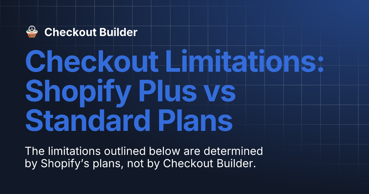 Checkout Limitations: Shopify Plus vs Standard Plans | Checkout Builder