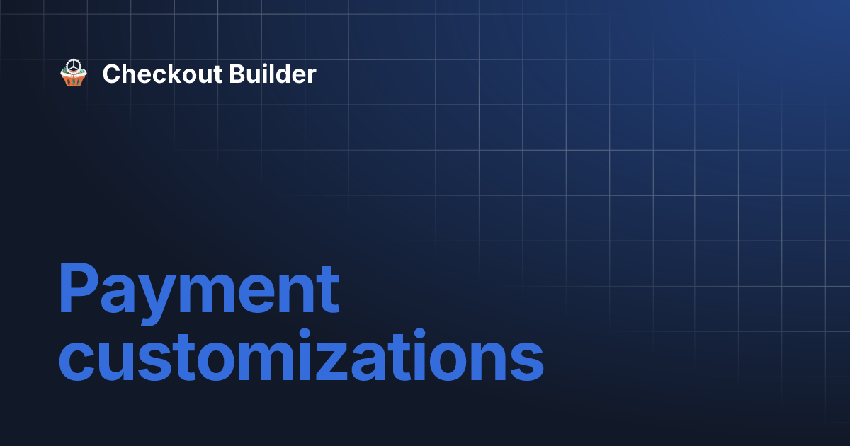 Payment customizations | Checkout Builder